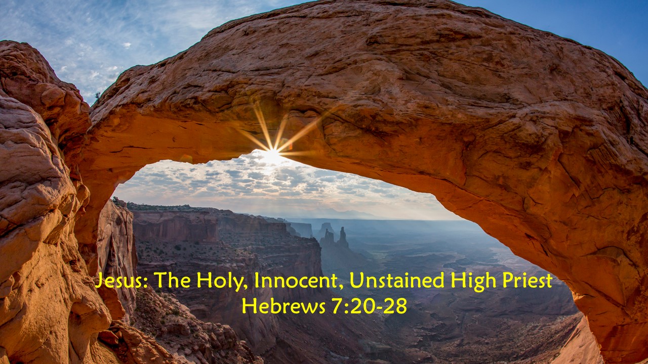 Hebrews 7:20-28 -Jesus: The Holy, Innocent, Unstained High Priest ...