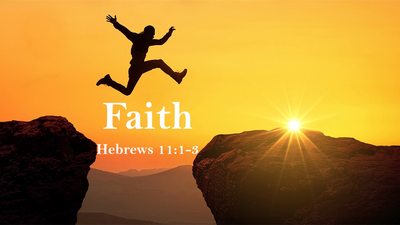 Hebrews 11:1-3 – Faith – only savior jesus