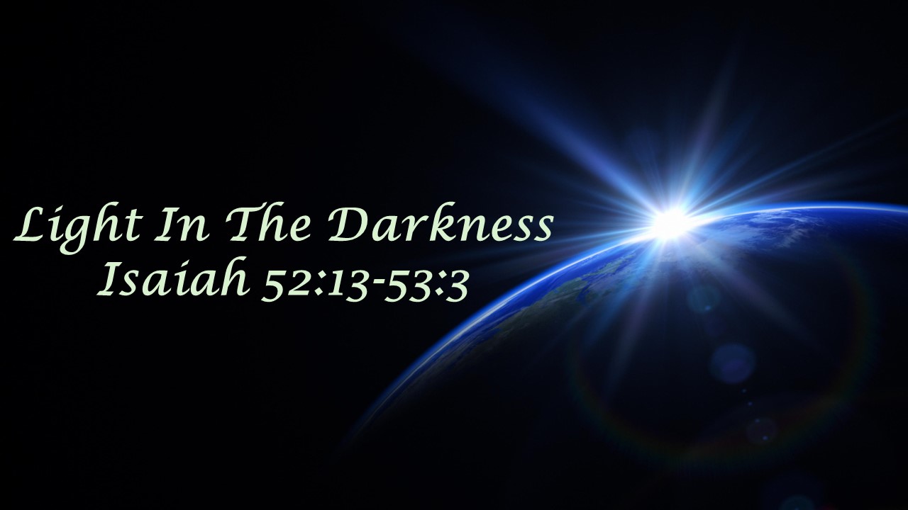 Isaiah 52:12-53:2 – Light In the Darkness – only savior jesus