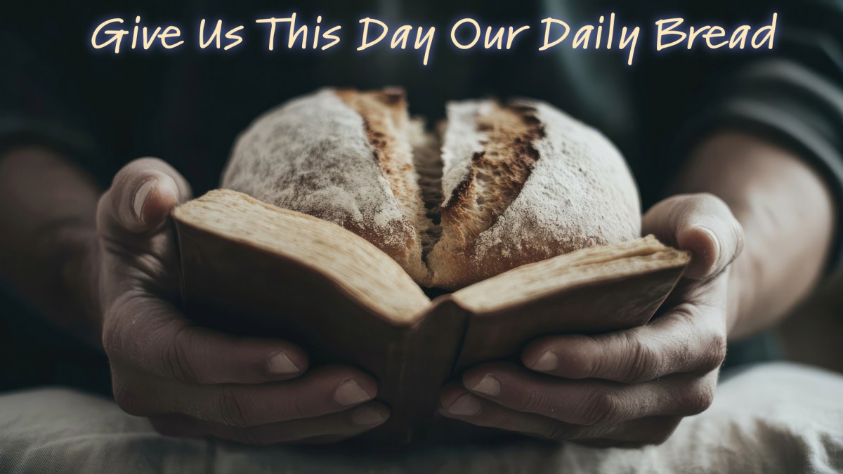 Give us This Day Daily Bread – only savior jesus