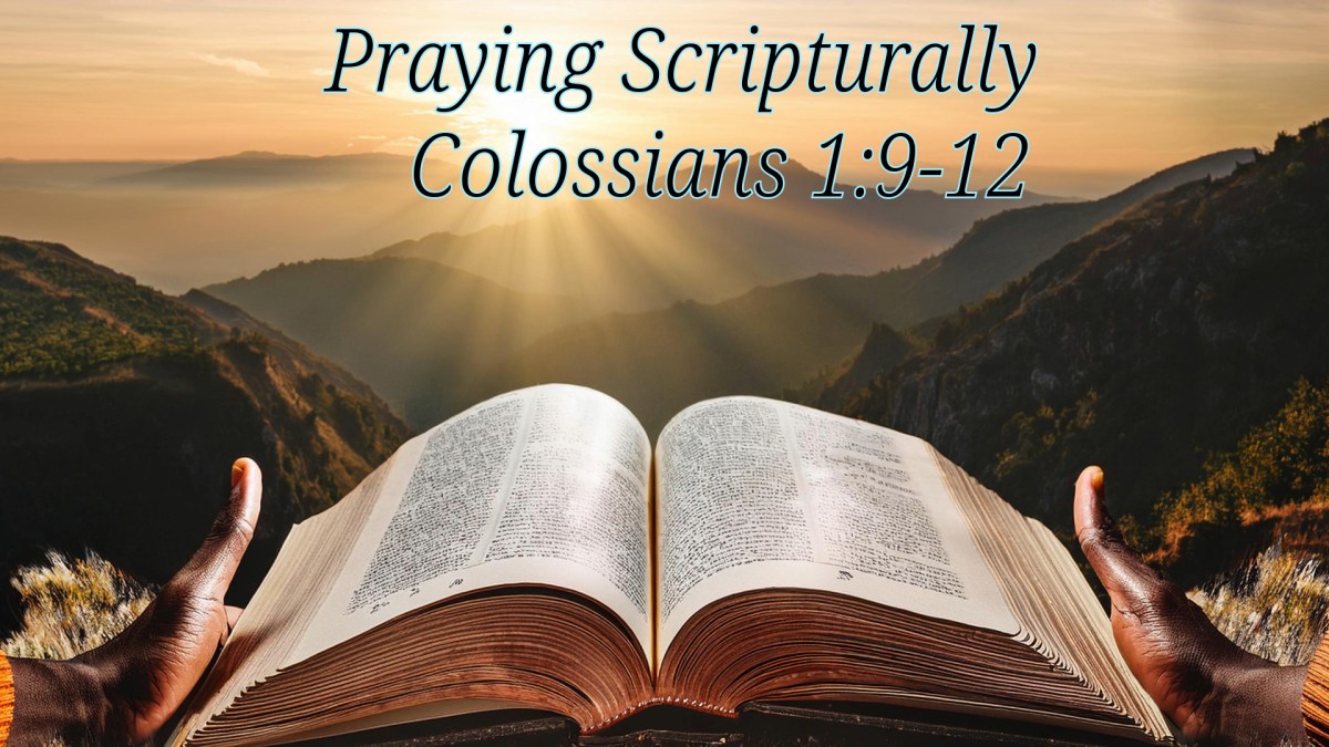 Praying Scripturally : 1 Colossians 1:9-12 – only savior jesus